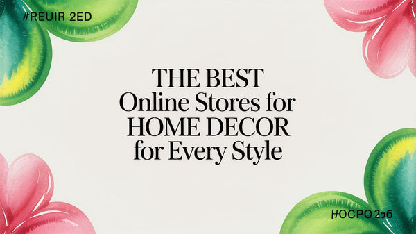 The Best Online Stores for Home Decor for Every Style – Fluent Trends