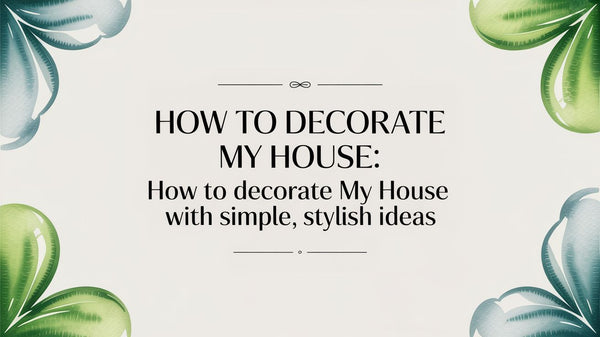How to Decorate My House: How to Decorate my House with Simple-Stylish ...